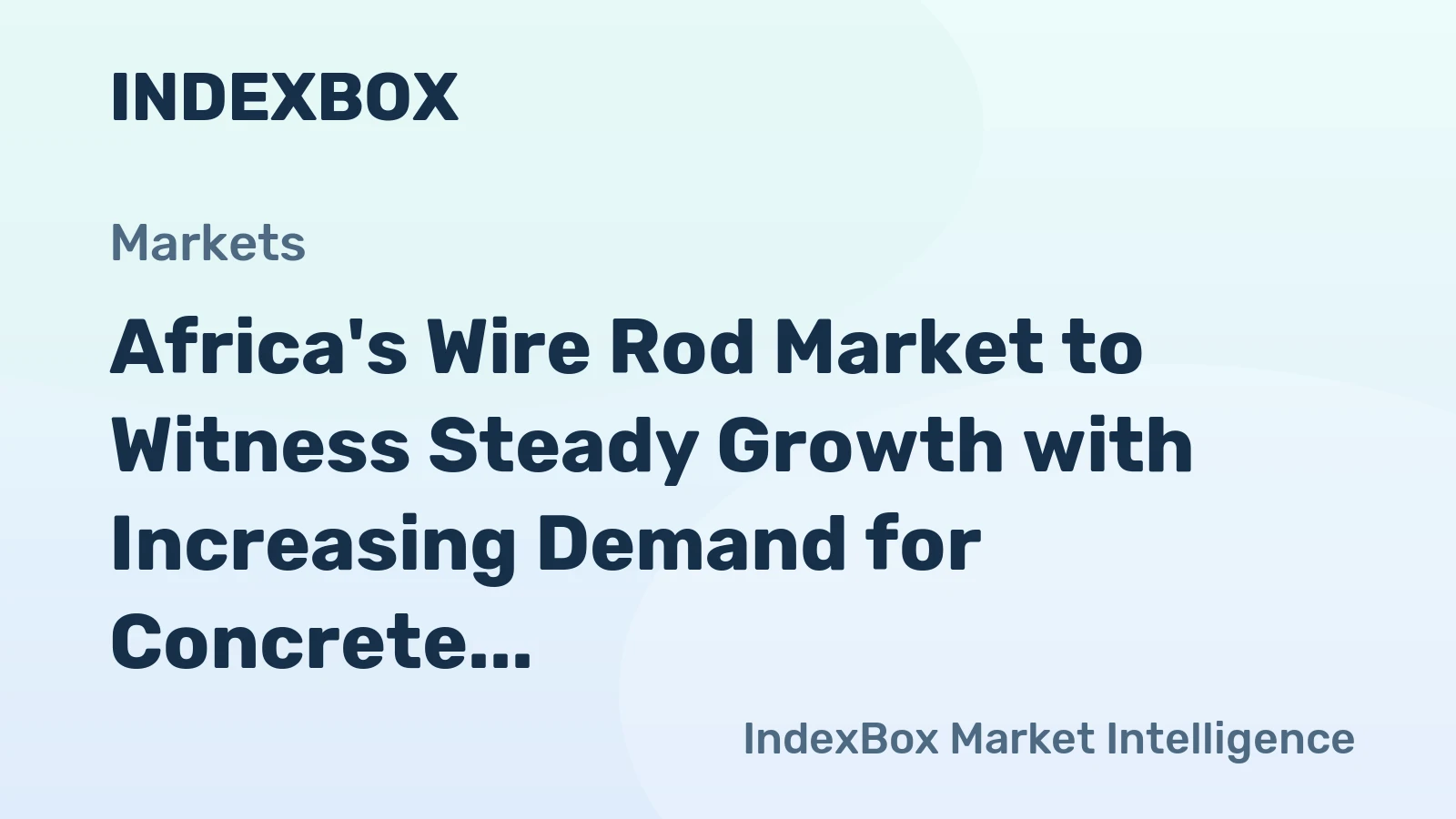 Africa's Wire Rod Market to Witness Steady Growth with Increasing Demand for Concrete Reinforcing Applications, Expected CAGR +1.5% from 2024 to 2035