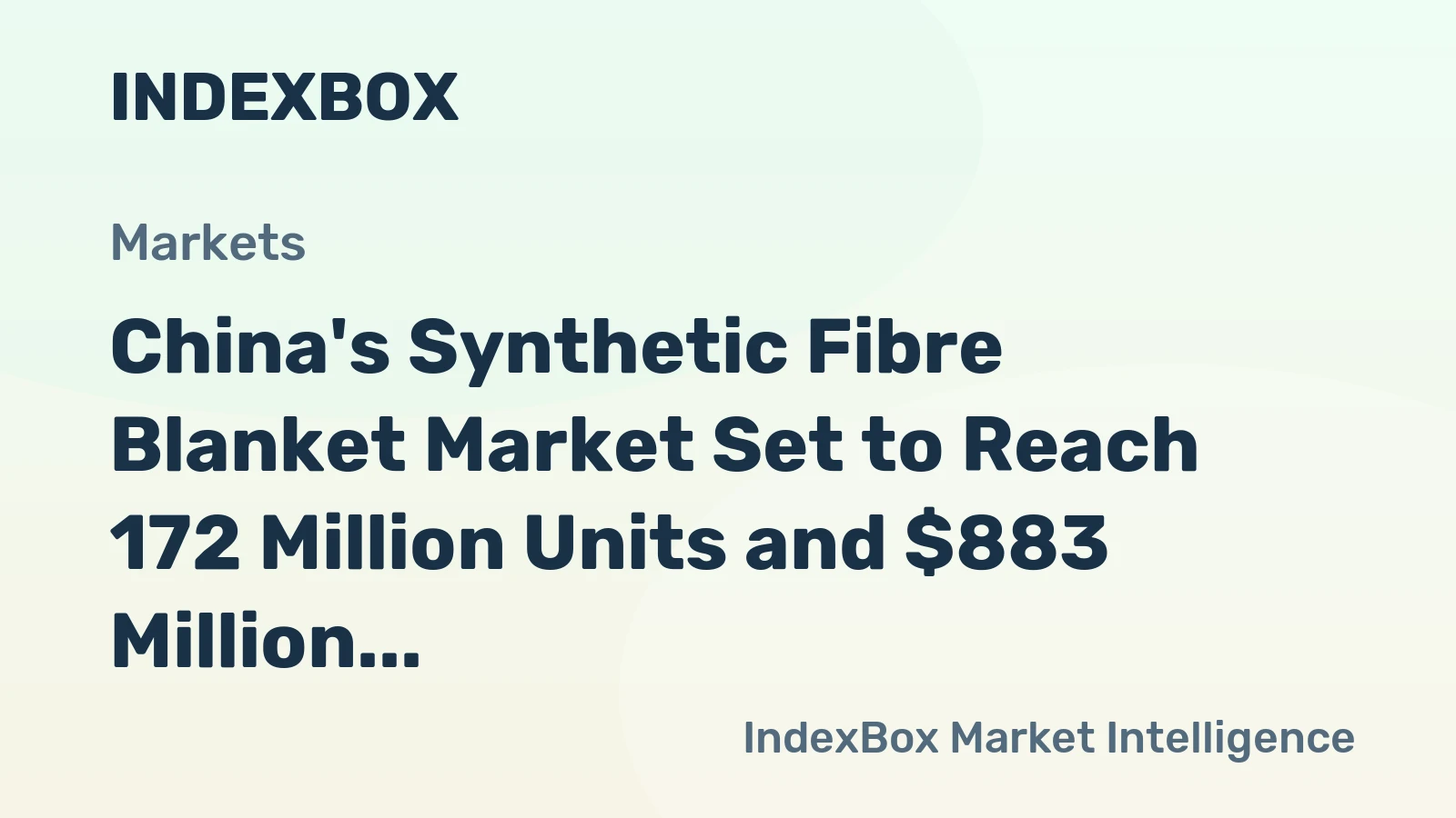 China's Synthetic Fibre Blanket Market Set to Reach 172 Million Units and $883 Million in Value