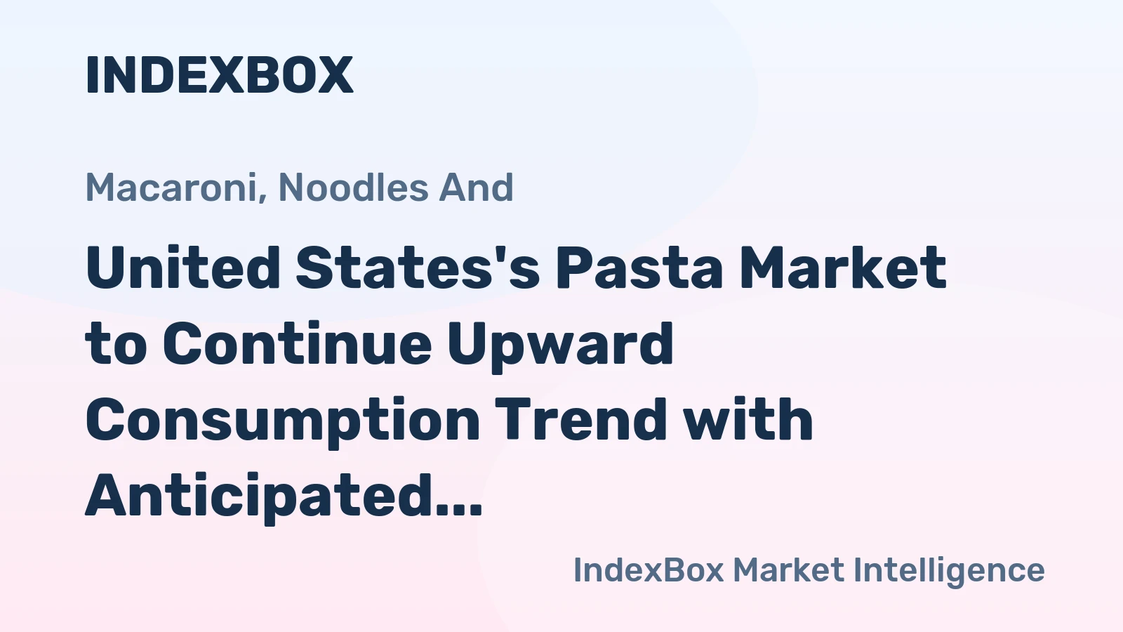 United States's Pasta Market to Continue Upward Consumption Trend with Anticipated Volume of 709K tons and Value of $1.5B by 2035