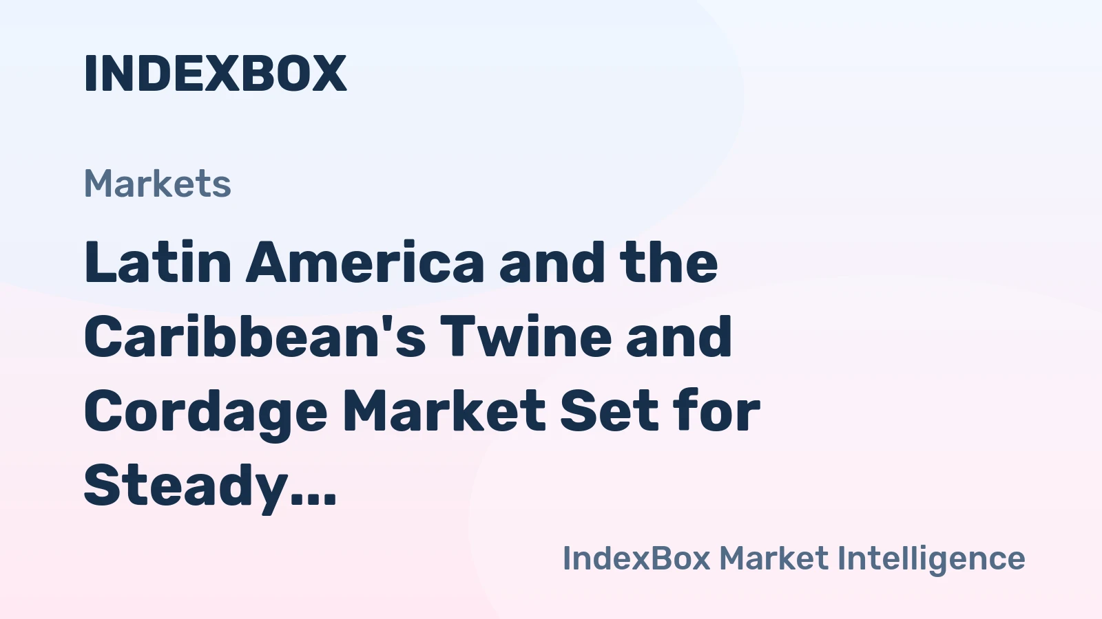 Latin America and the Caribbean's Twine and Cordage Market Set for Steady Growth to $2.5 Billion
