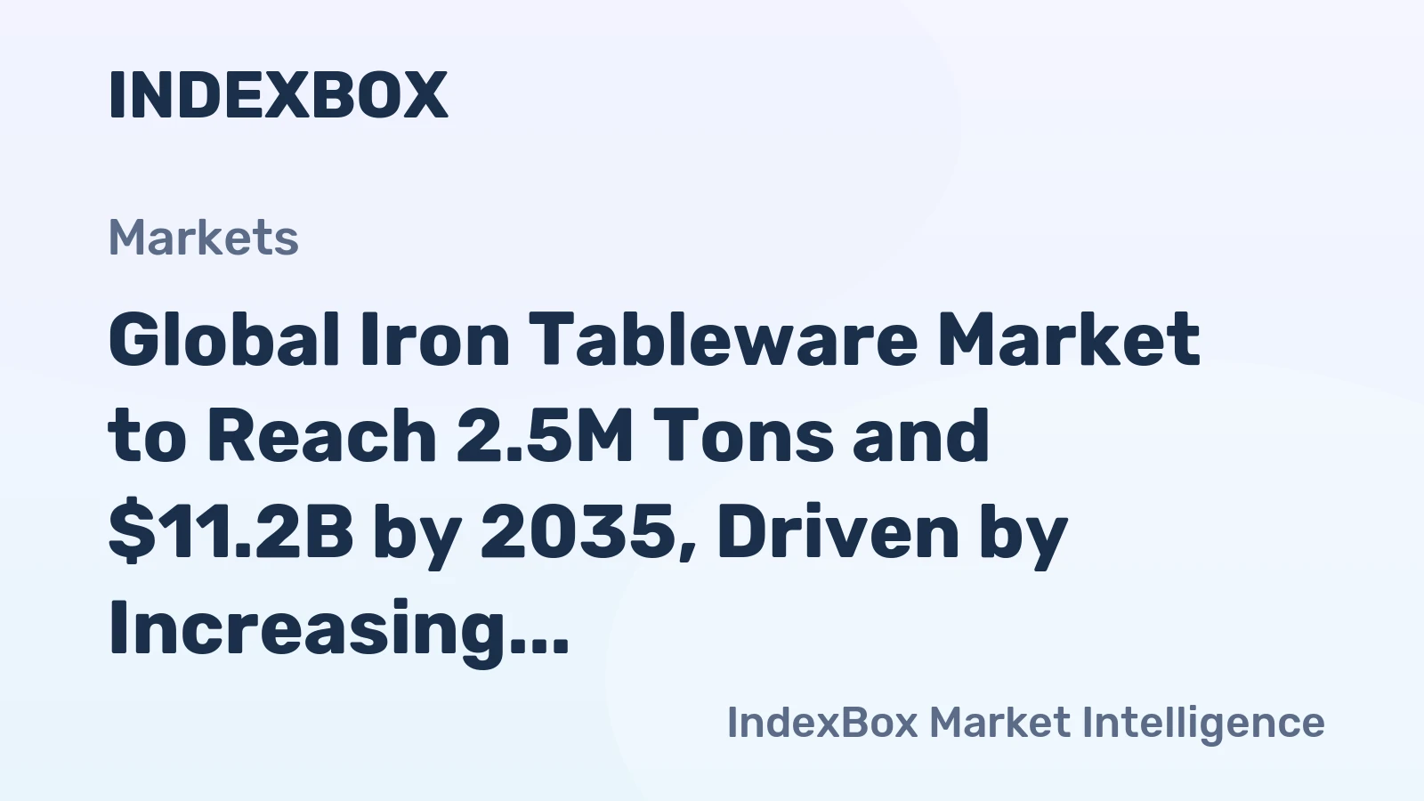 Global Iron Tableware Market to Reach 2.5M Tons and $11.2B by 2035, Driven by Increasing Demand Worldwide