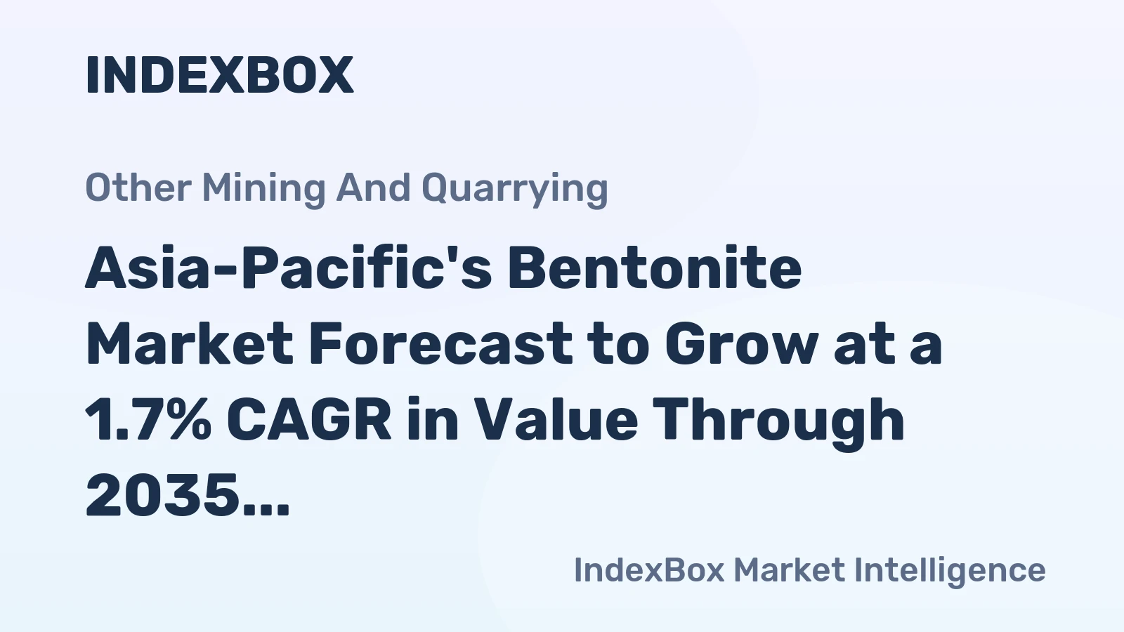 Asia-Pacific's Bentonite Market Forecast to Grow at a 1.7% CAGR in Value Through 2035