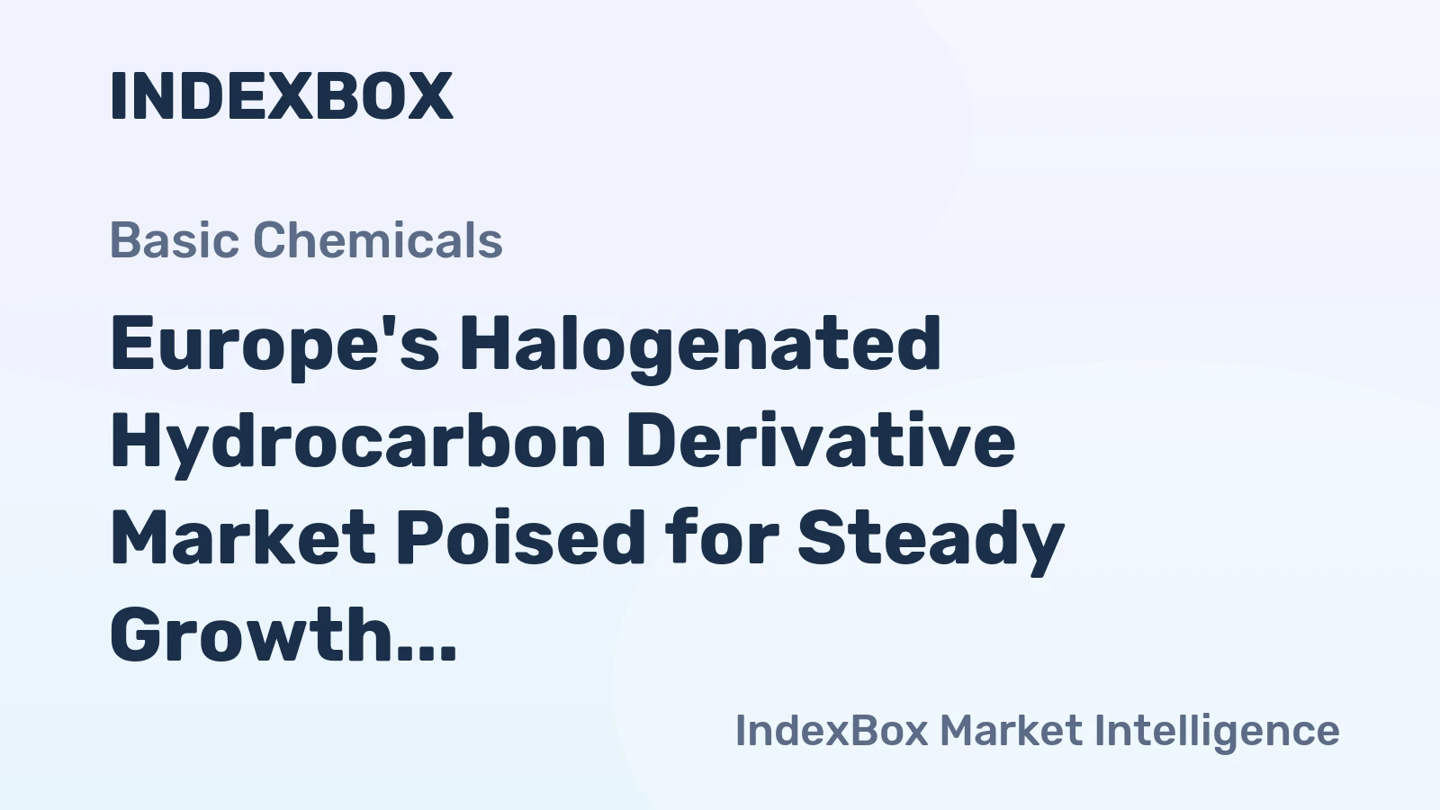 Europe's Halogenated Hydrocarbon Derivative Market Poised for Steady Growth With 2.4% CAGR in Value