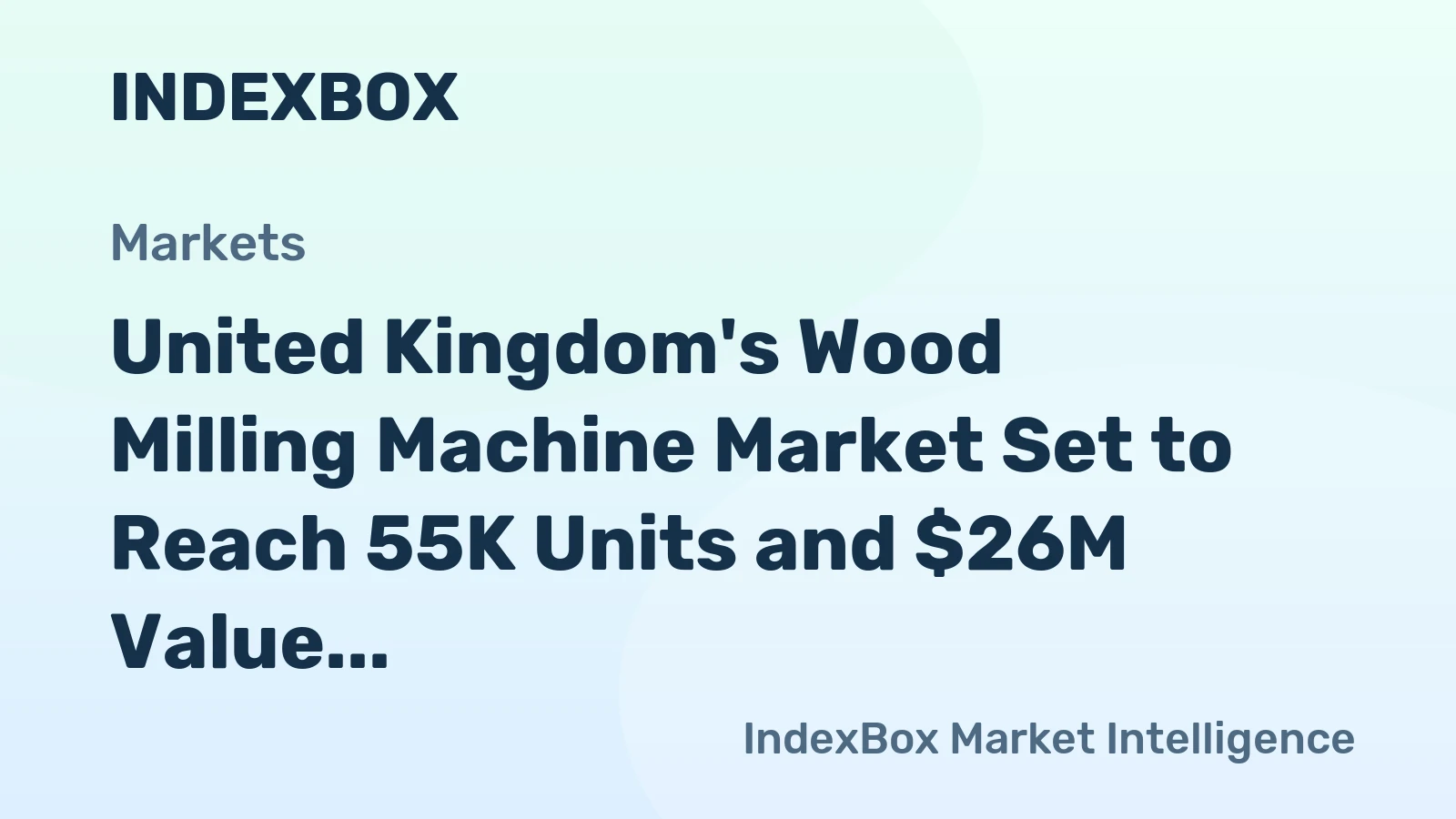 United Kingdom's Wood Milling Machine Market Set to Reach 55K Units and $26M Value