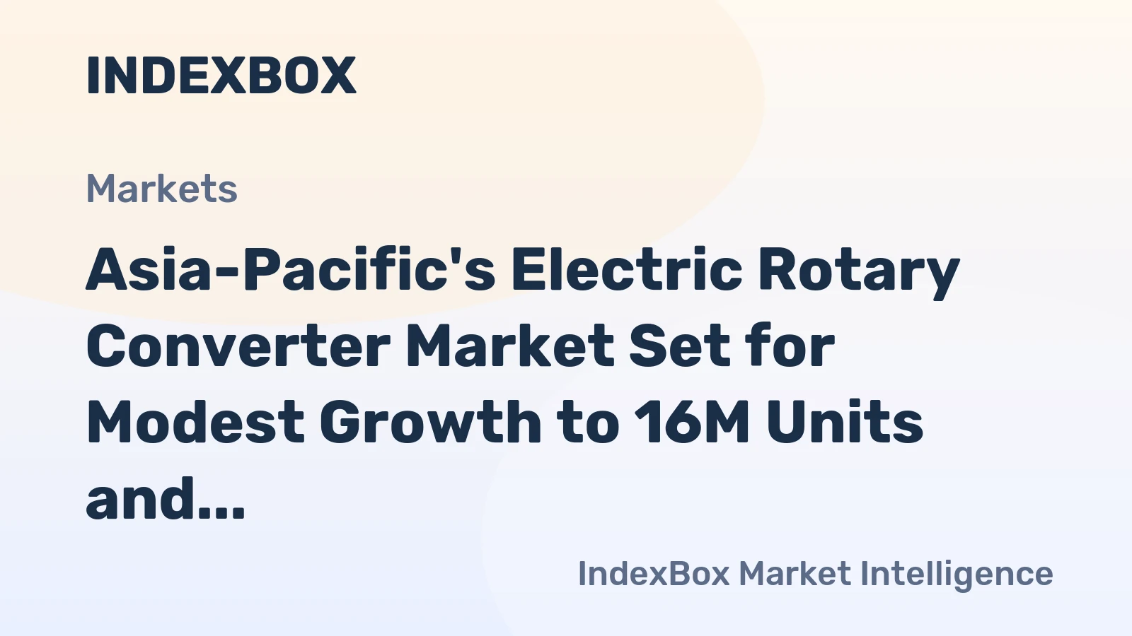 Asia-Pacific's Electric Rotary Converter Market Set for Modest Growth to 16M Units and $9.1B Value