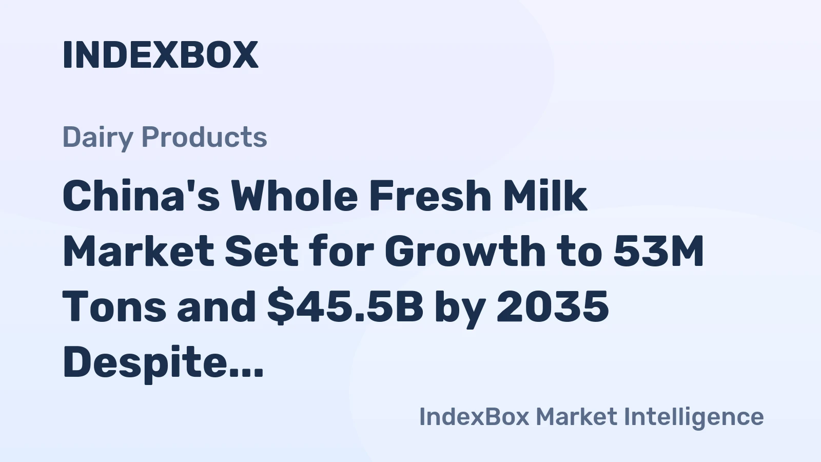 China's Whole Fresh Milk Market Set for Growth to 53M Tons and $45.5B by 2035 Despite 2024 Dip