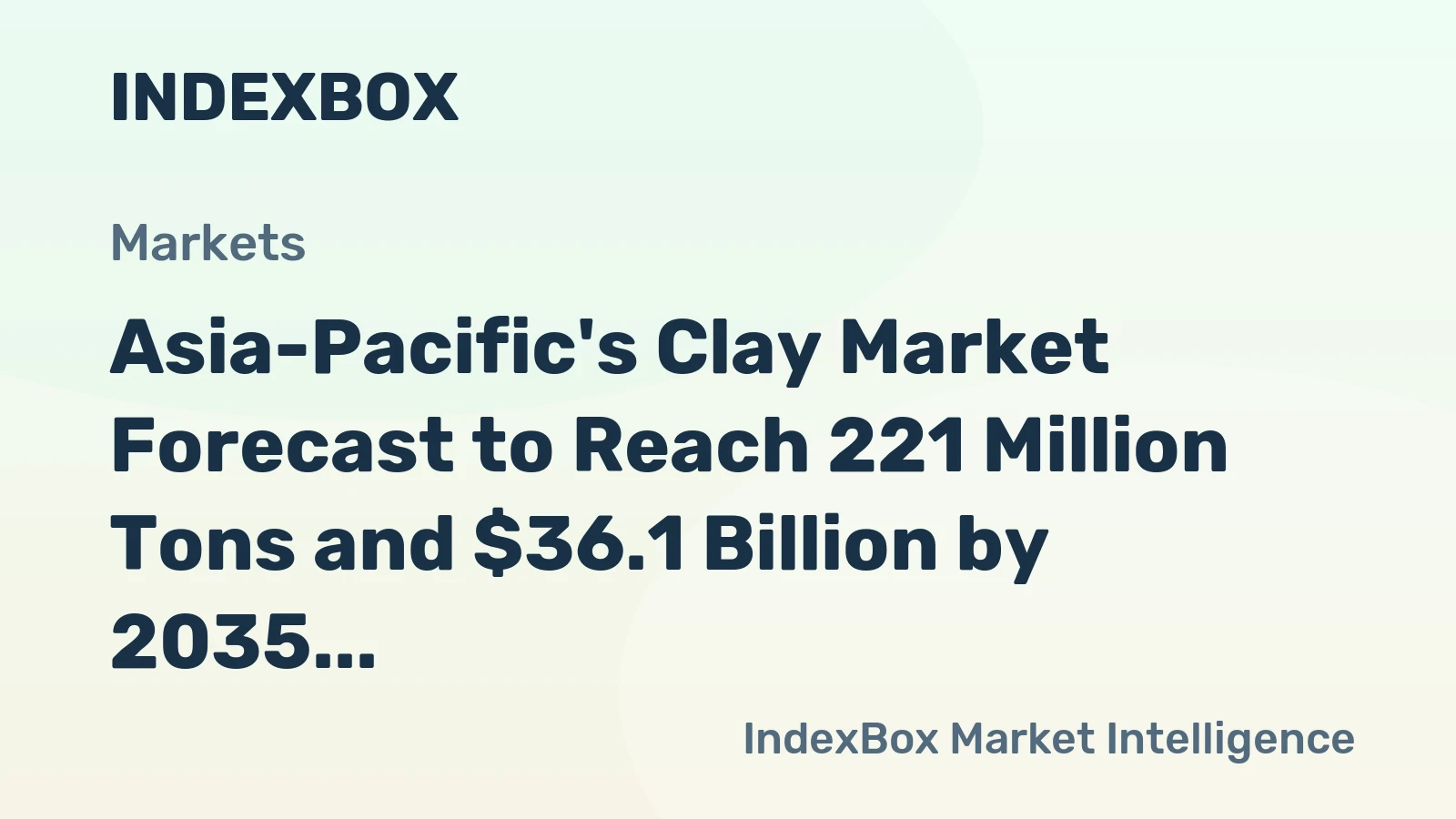 Asia-Pacific's Clay Market Forecast to Reach 221 Million Tons and $36.1 Billion by 2035