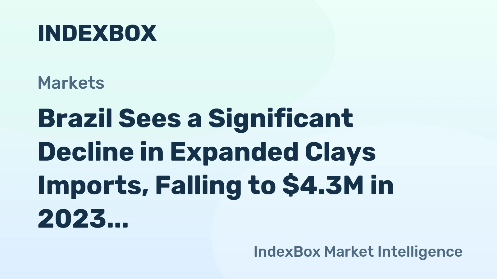 Brazil Sees a Significant Decline in Expanded Clays Imports, Falling to $4.3M in 2023