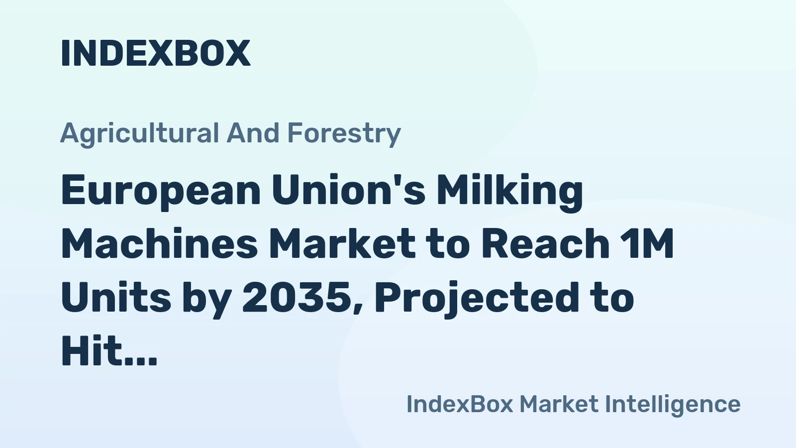 European Union's Milking Machines Market to Reach 1M Units by 2035, Projected to Hit $13.6B in Value