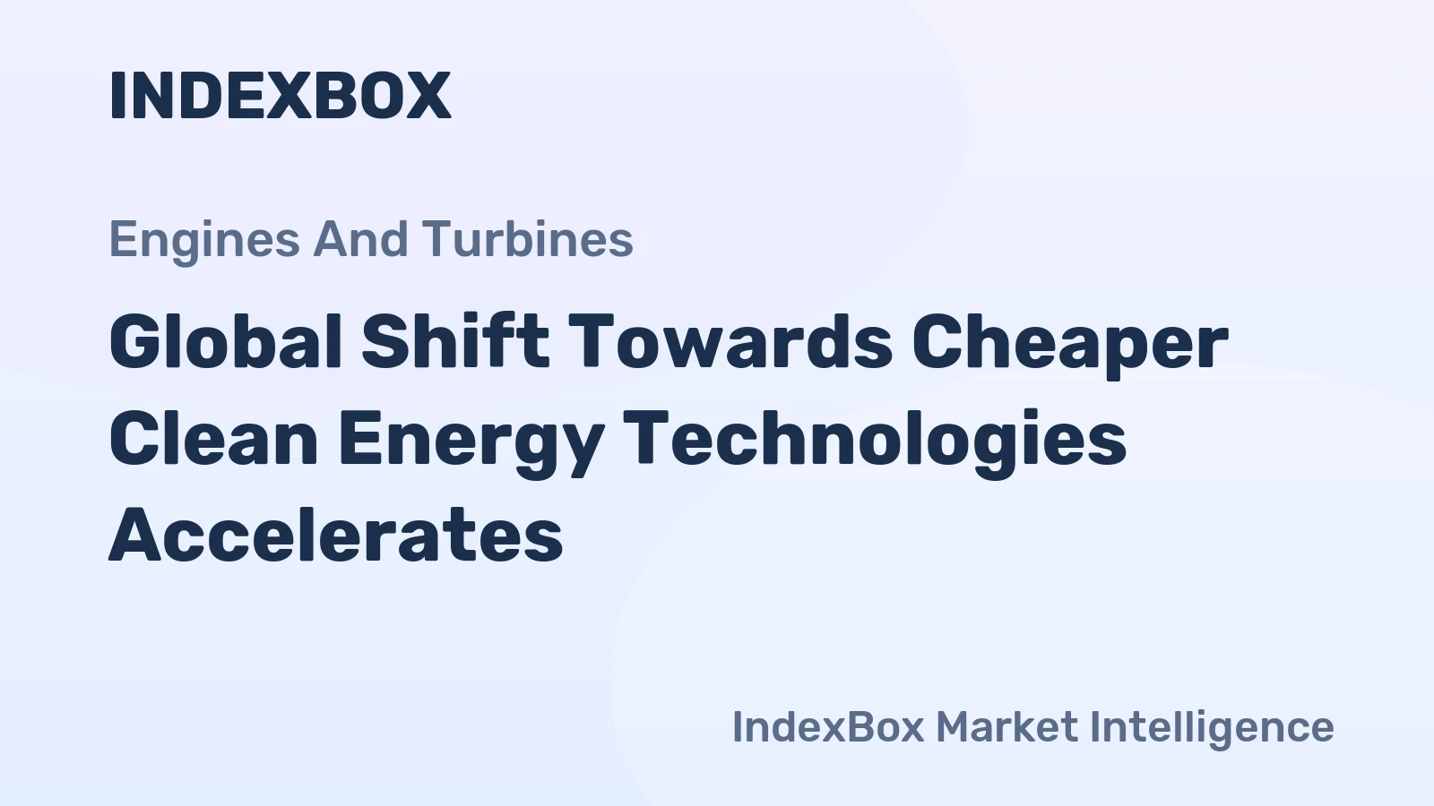 Global Shift Towards Cheaper Clean Energy Technologies Accelerates