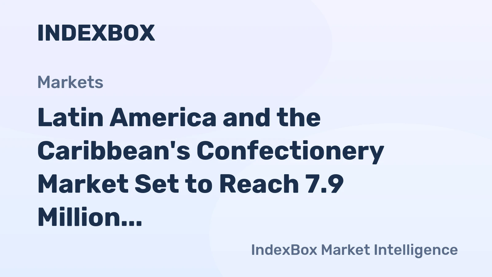 Latin America and the Caribbean's Confectionery Market Set to Reach 7.9 Million Tons and $42.1 Billion