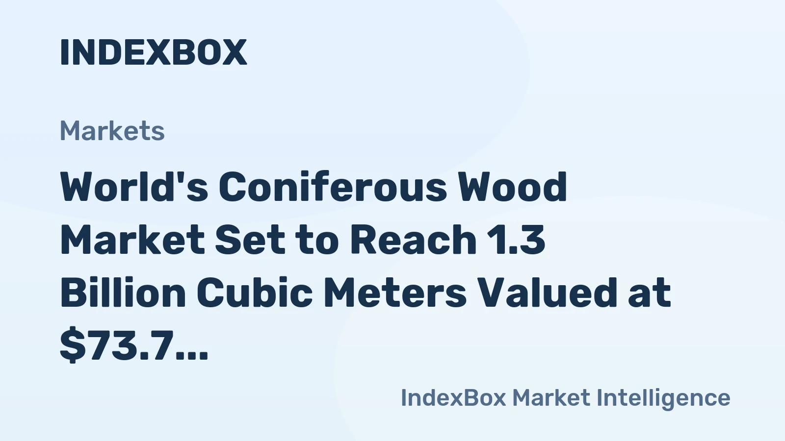 World's Coniferous Wood Market Set to Reach 1.3 Billion Cubic Meters Valued at $73.7 Billion by 2035