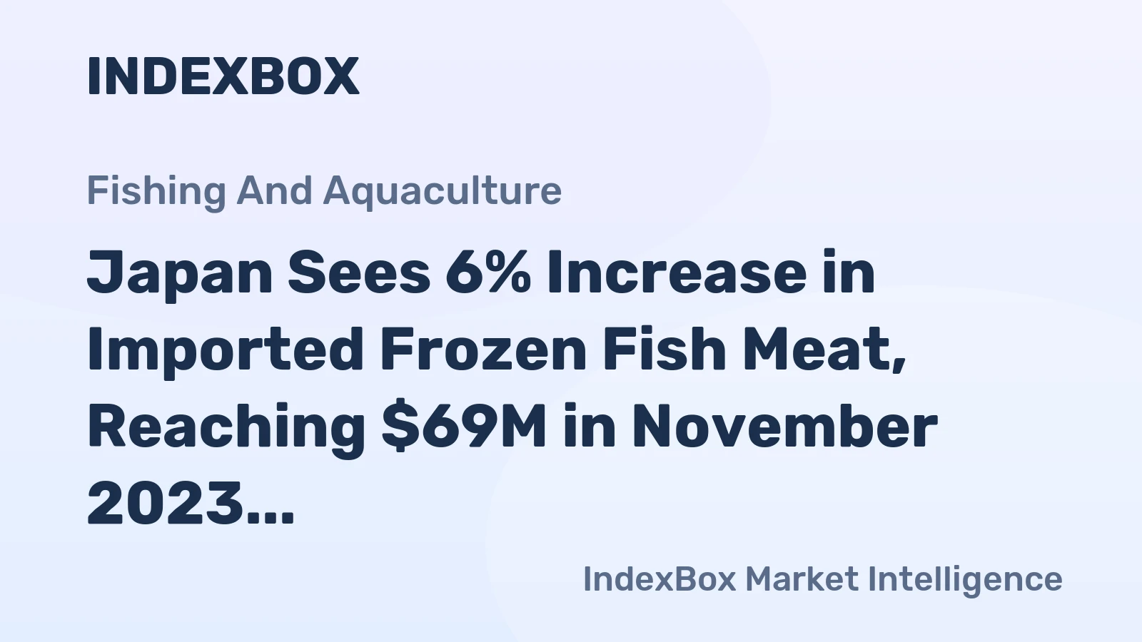 Japan Sees 6% Increase in Imported Frozen Fish Meat, Reaching $69M in November 2023