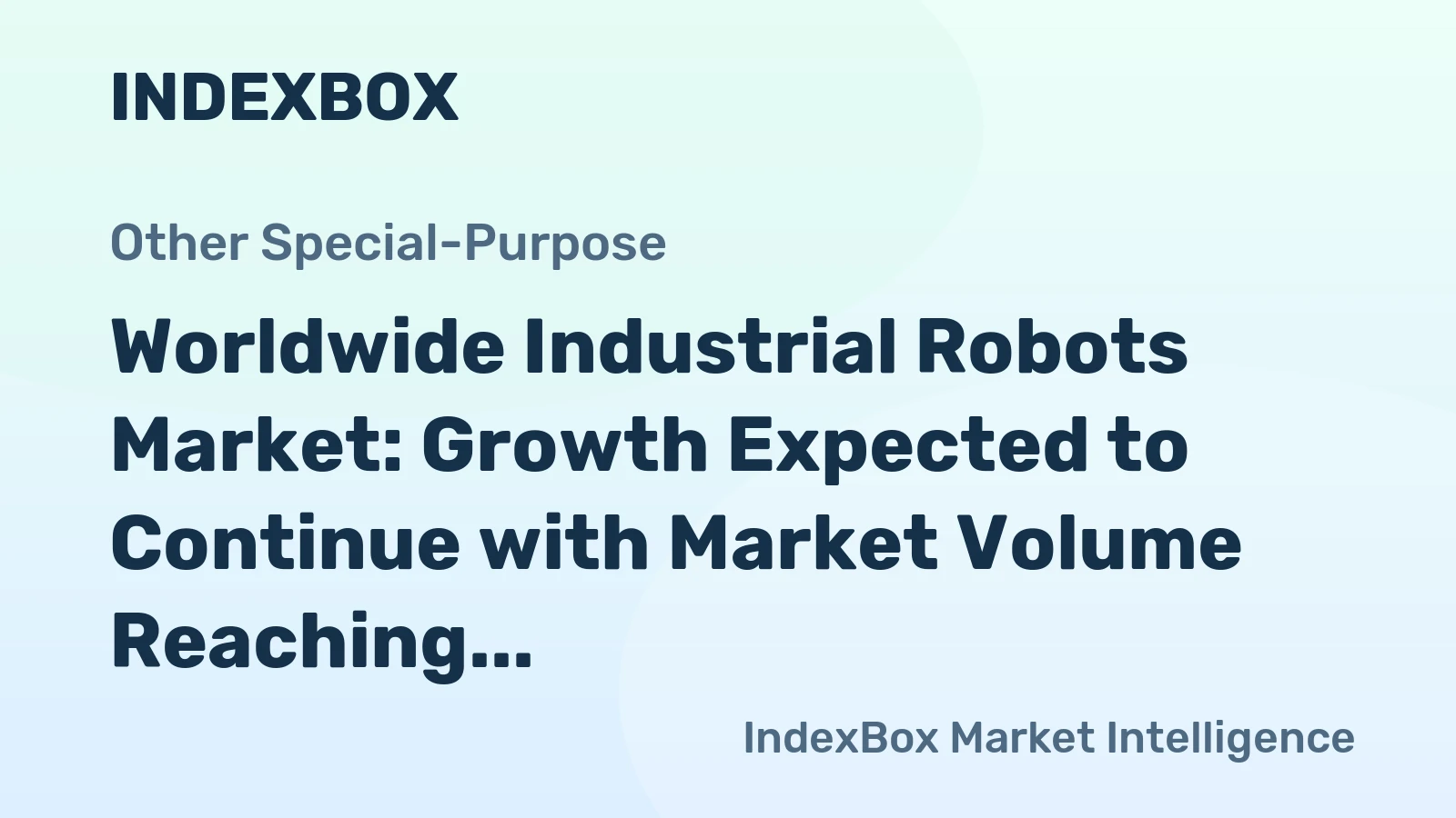 Worldwide Industrial Robots Market: Growth Expected to Continue with Market Volume Reaching 1.5M Units and Value at $19.8B by 2035
