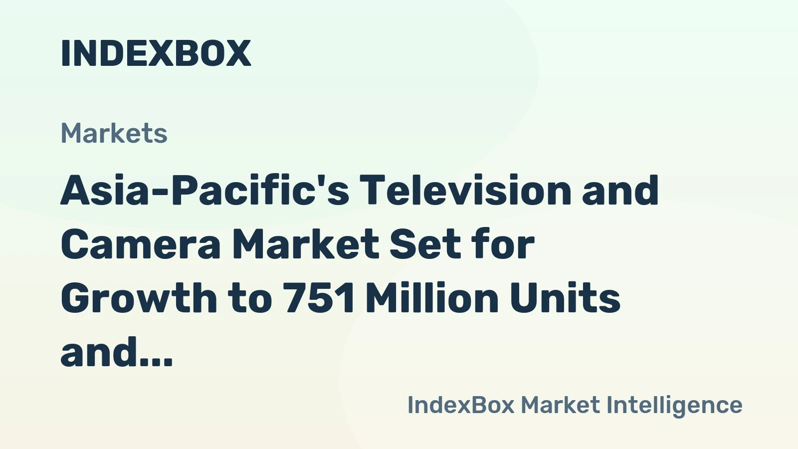 Asia-Pacific's Television and Camera Market Set for Growth to 751 Million Units and $37.9 Billion