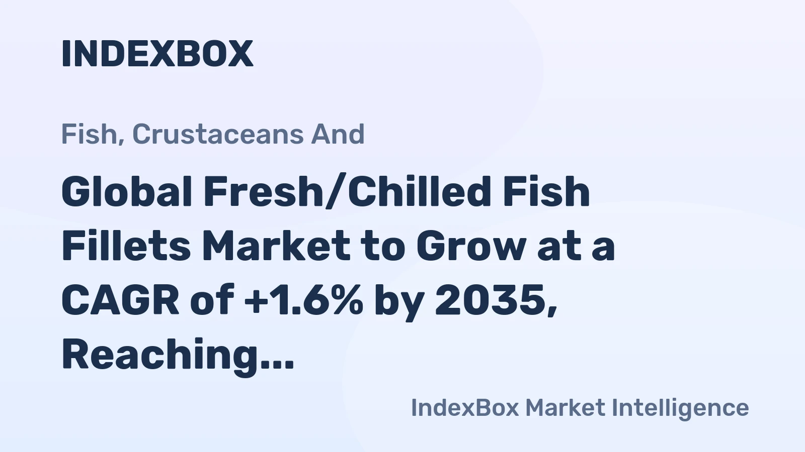 Global Fresh/Chilled Fish Fillets Market to Grow at a CAGR of +1.6% by 2035, Reaching $46.4B in Value