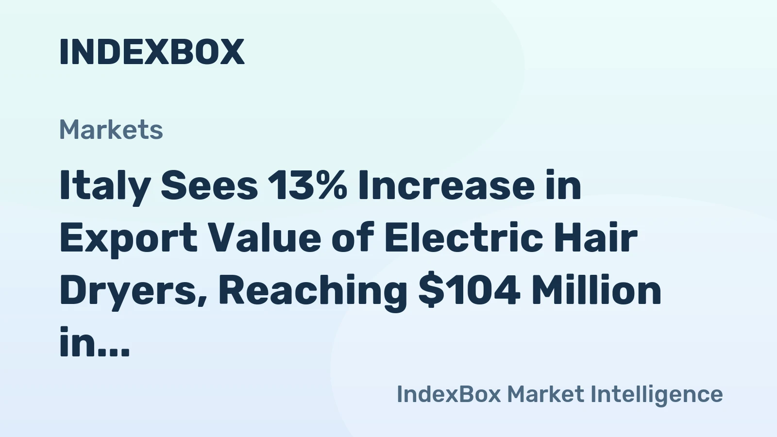 Italy Sees 13% Increase in Export Value of Electric Hair Dryers, Reaching $104 Million in 2023