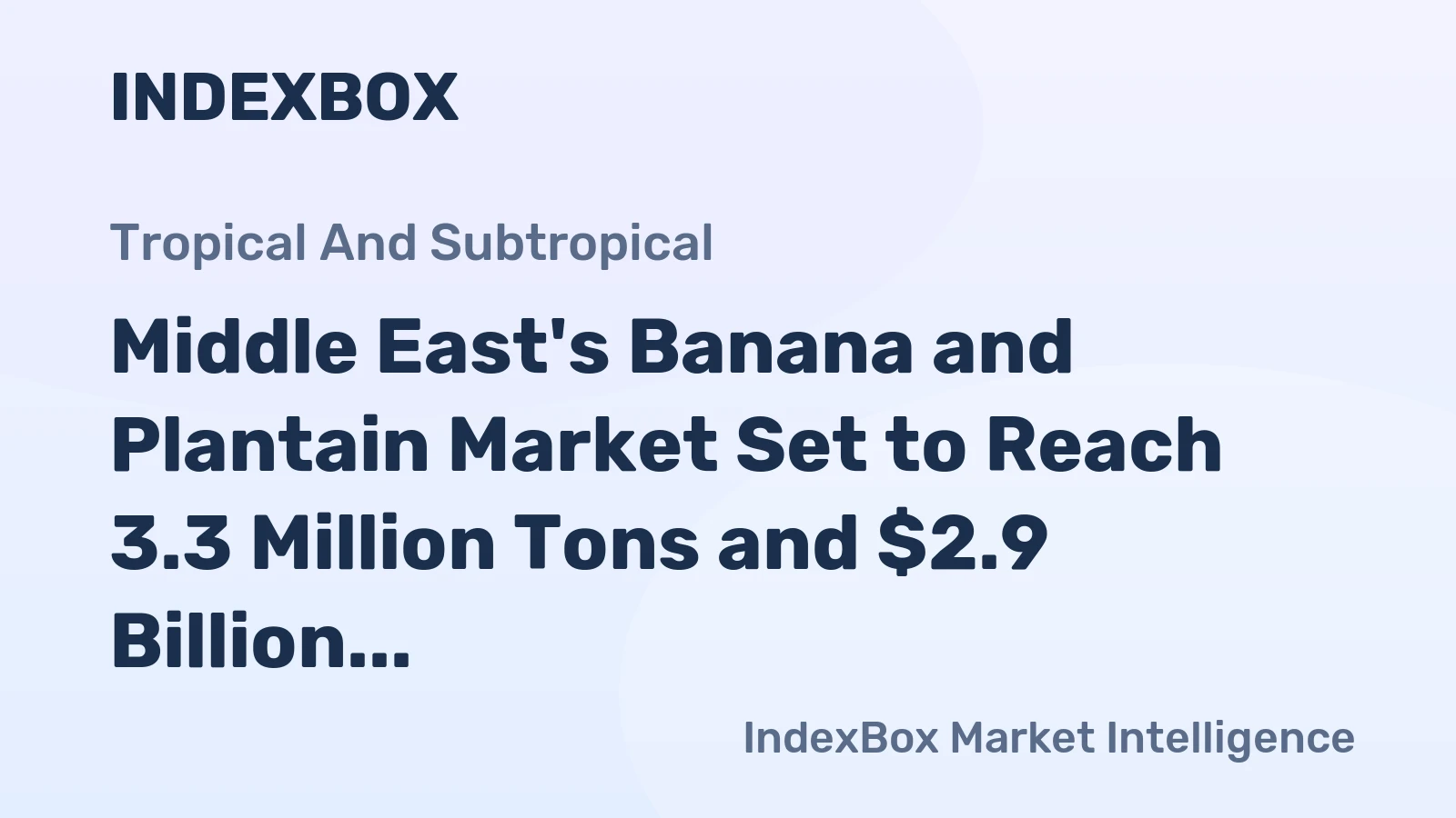 Middle East's Banana and Plantain Market Set to Reach 3.3 Million Tons and $2.9 Billion