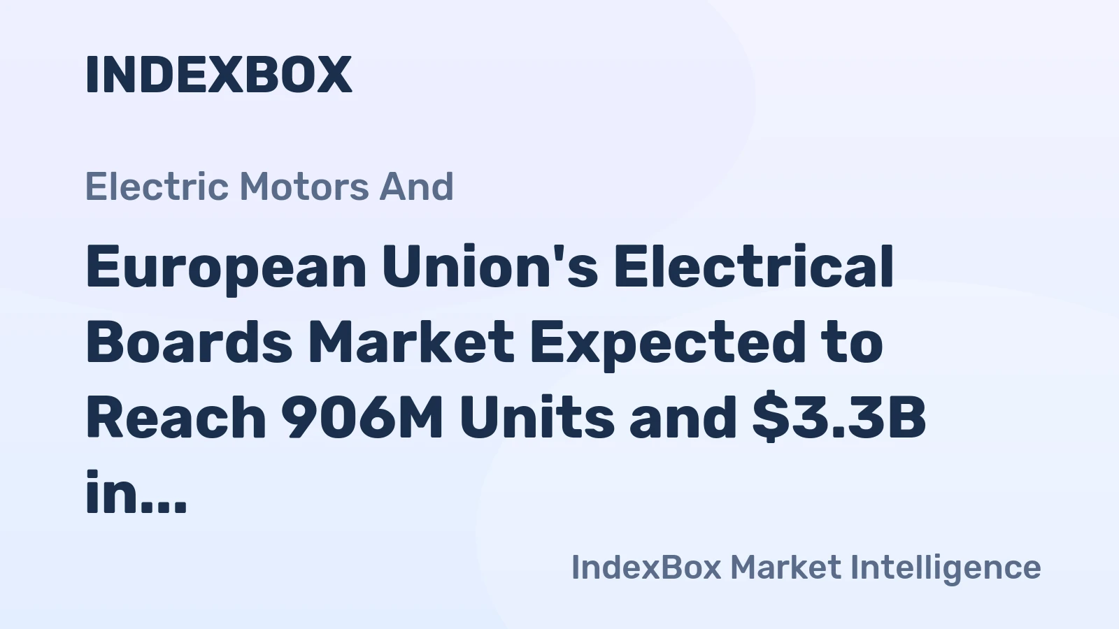 European Union's Electrical Boards Market Expected to Reach 906M Units and $3.3B in Value by 2035