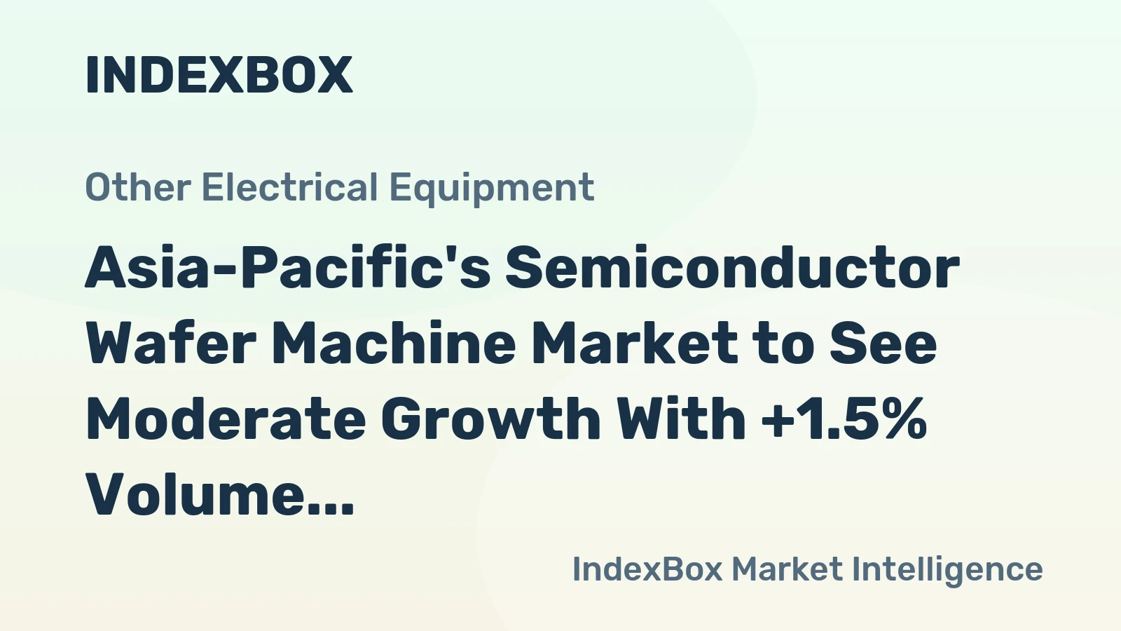 Asia-Pacific's Semiconductor Wafer Machine Market to See Moderate Growth With +1.5% Volume CAGR Through 2035