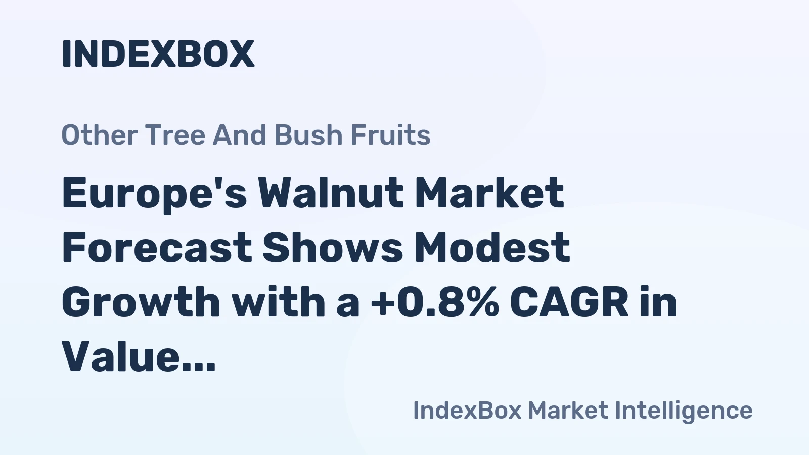 Europe's Walnut Market Forecast Shows Modest Growth with a +0.8% CAGR in Value