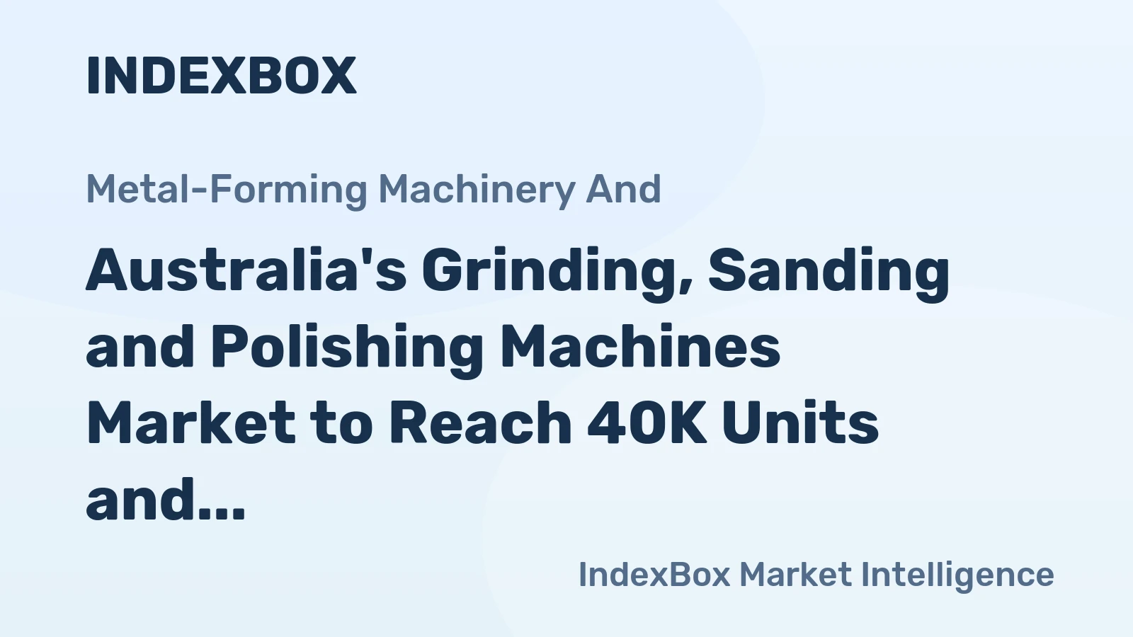 Australia's Grinding, Sanding and Polishing Machines Market to Reach 40K Units and $9M by 2035