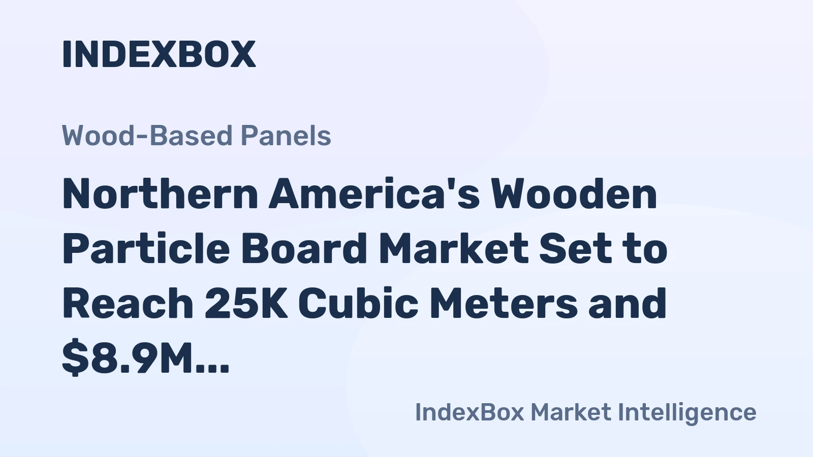 Northern America's Wooden Particle Board Market Set to Reach 25K Cubic Meters and $8.9M in Value