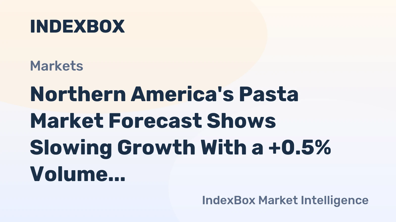 Northern America's Pasta Market Forecast Shows Slowing Growth With a +0.5% Volume CAGR