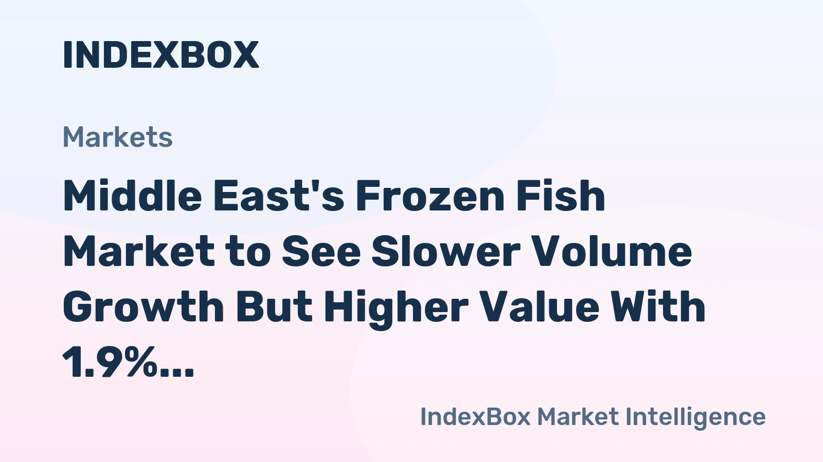 Middle East's Frozen Fish Market to See Slower Volume Growth But Higher Value With 1.9% CAGR Through 2035
