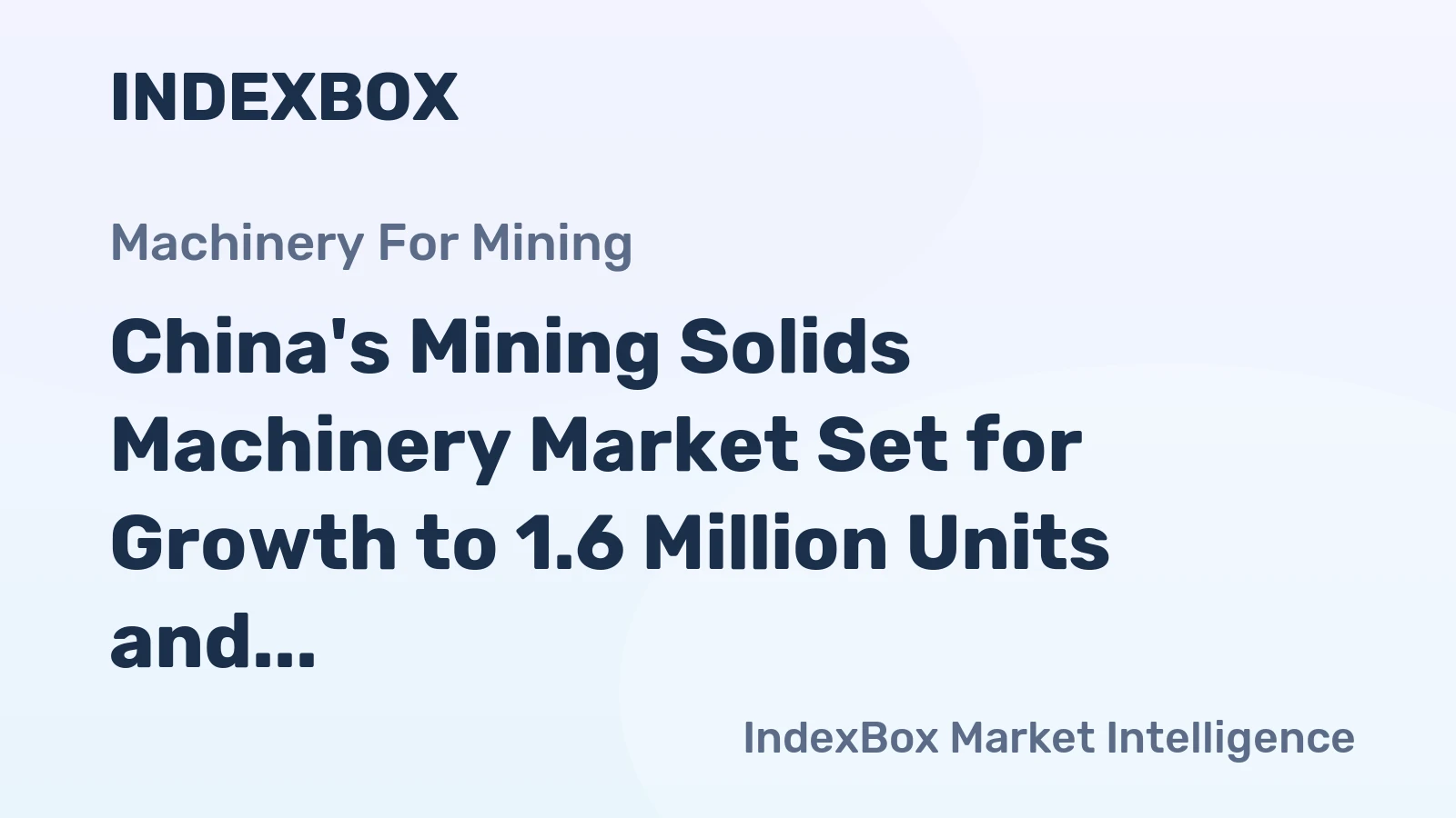 China's Mining Solids Machinery Market Set for Growth to 1.6 Million Units and $4.4 Billion