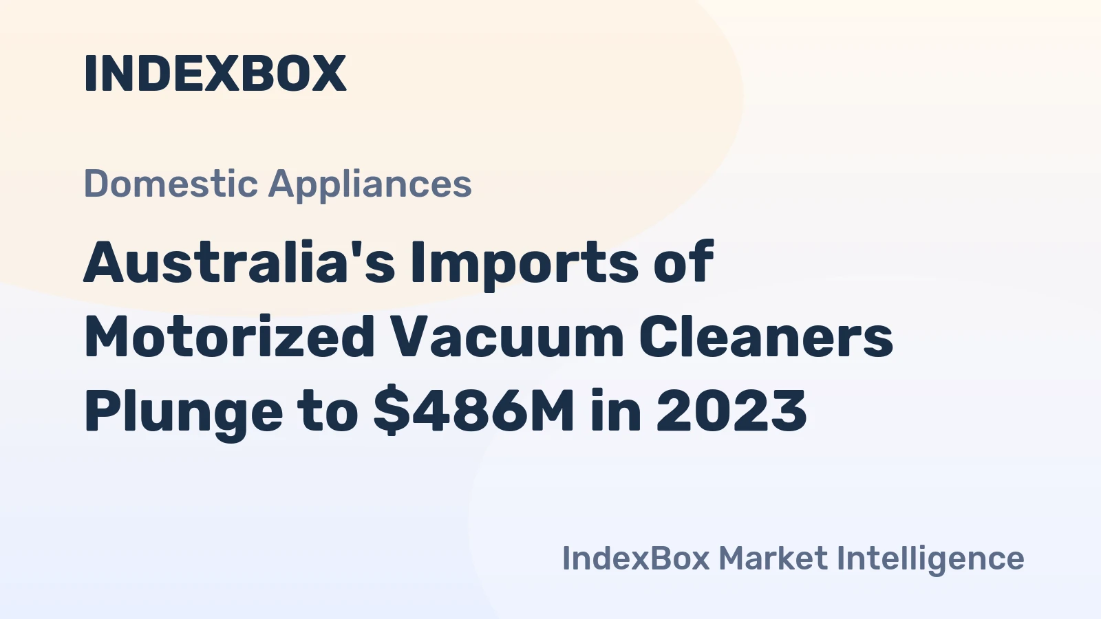 Australia's Imports of Motorized Vacuum Cleaners Plunge to $486M in 2023