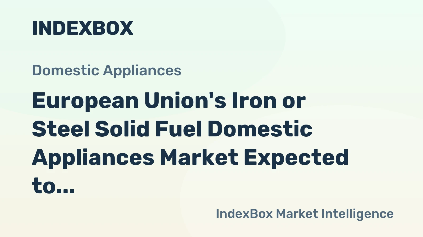 European Union's Iron or Steel Solid Fuel Domestic Appliances Market Expected to Reach 6.7M Units and $1.5B Value by 2035