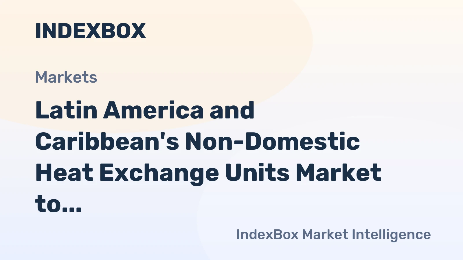 Latin America and Caribbean's Non-Domestic Heat Exchange Units Market to Reach 11M Units and $2.9B Value by 2035