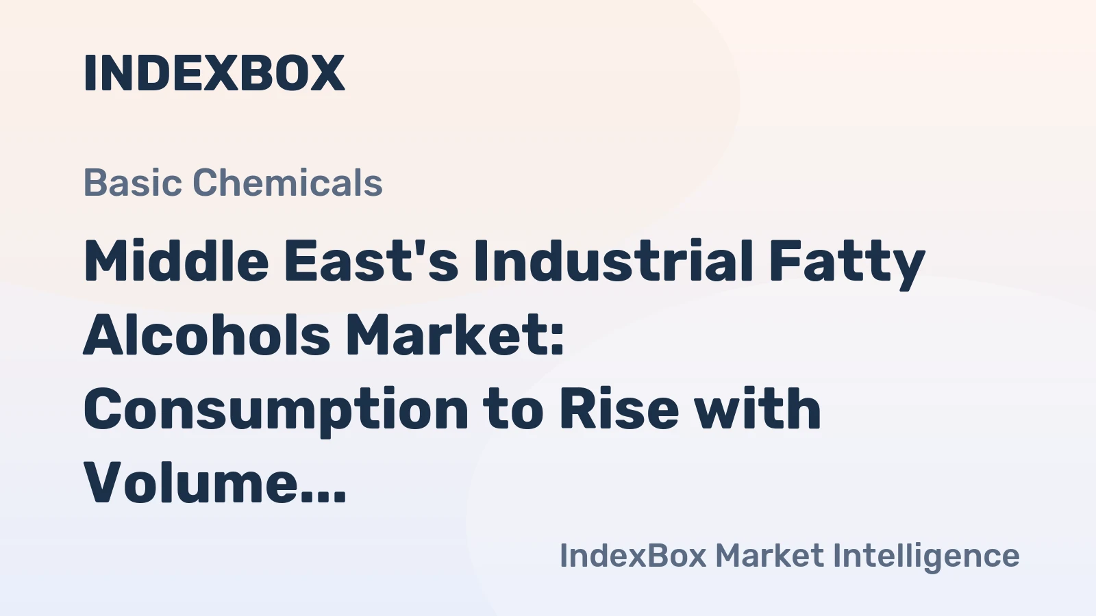 Middle East's Industrial Fatty Alcohols Market: Consumption to Rise with Volume Reaching 263K Tons and Value Reaching $528M by 2035