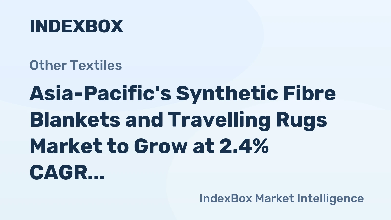 Asia-Pacific's Synthetic Fibre Blankets and Travelling Rugs Market to Grow at 2.4% CAGR, Reaching 554M Units by 2035