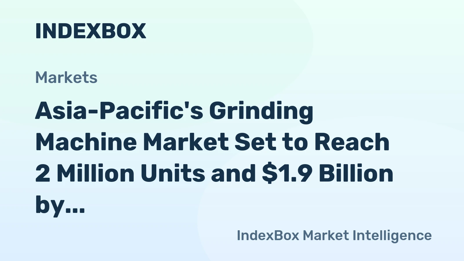 Asia-Pacific's Grinding Machine Market Set to Reach 2 Million Units and $1.9 Billion by 2035