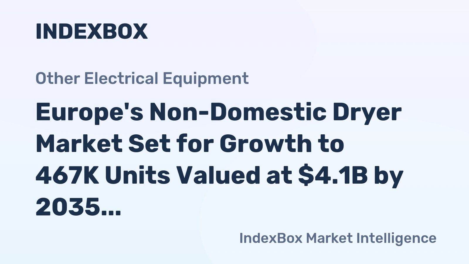 Europe's Non-Domestic Dryer Market Set for Growth to 467K Units Valued at $4.1B by 2035