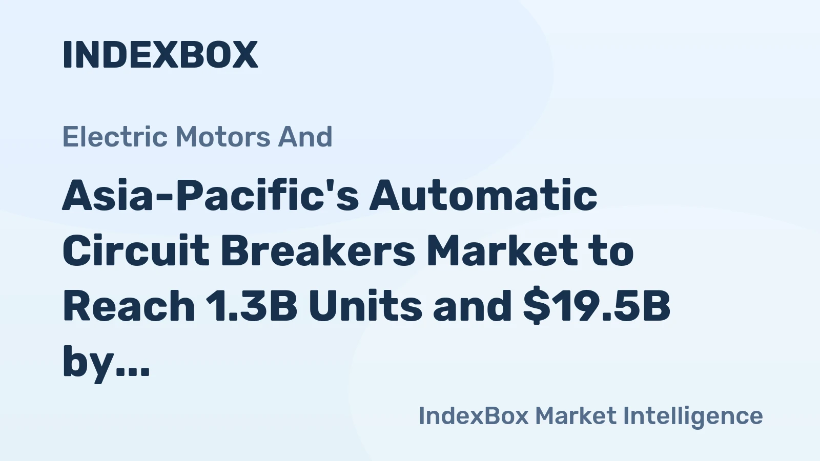Asia-Pacific's Automatic Circuit Breakers Market to Reach 1.3B Units and $19.5B by 2035