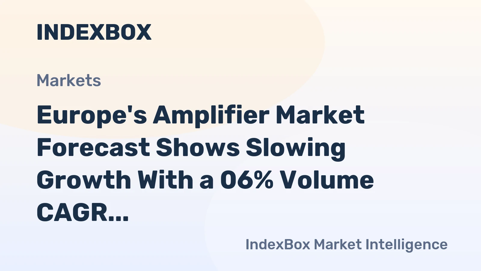 Europe's Amplifier Market Forecast Shows Slowing Growth With a 06% Volume CAGR Through 2035