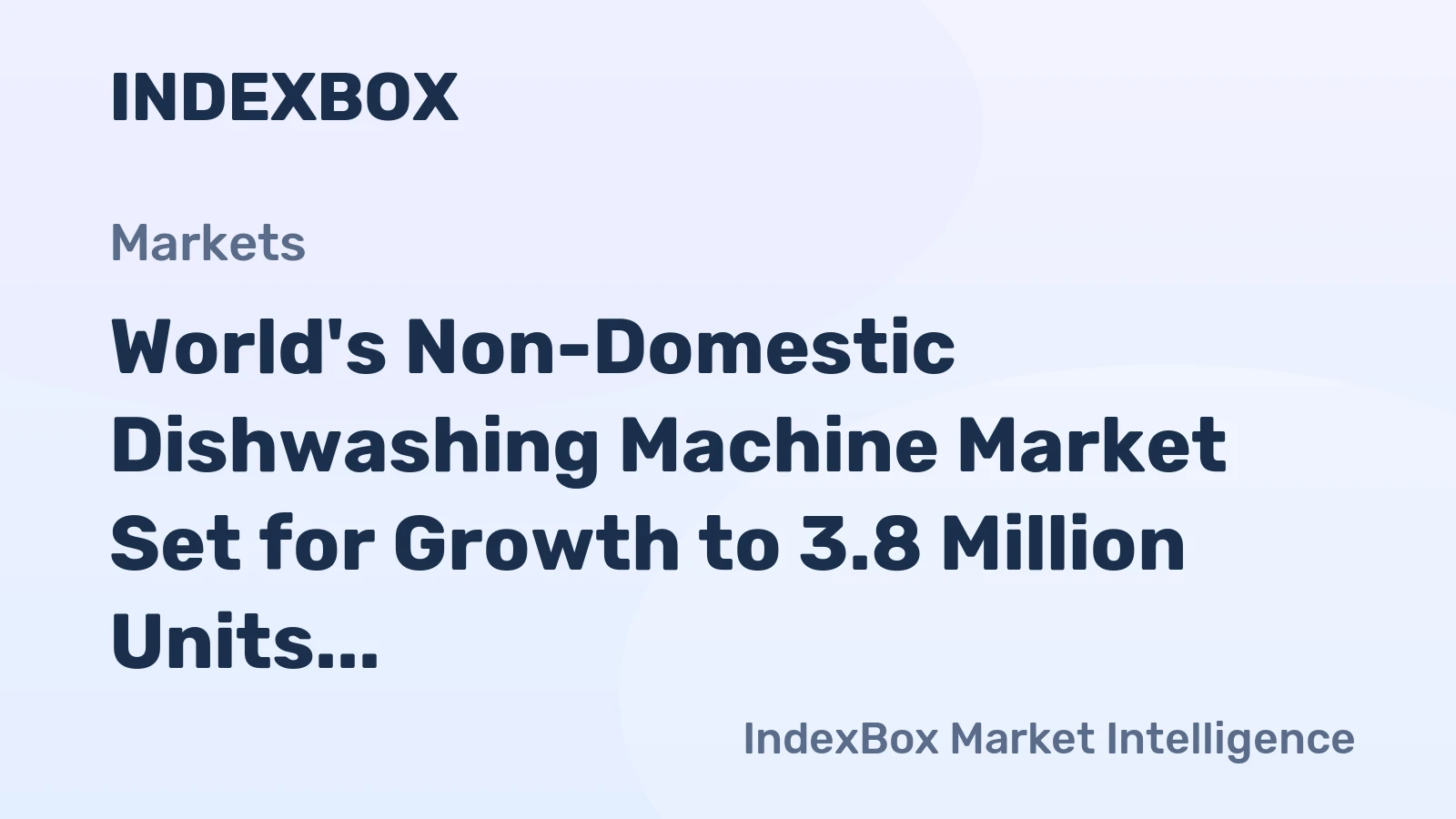 World's Non-Domestic Dishwashing Machine Market Set for Growth to 3.8 Million Units and $5.9 Billion