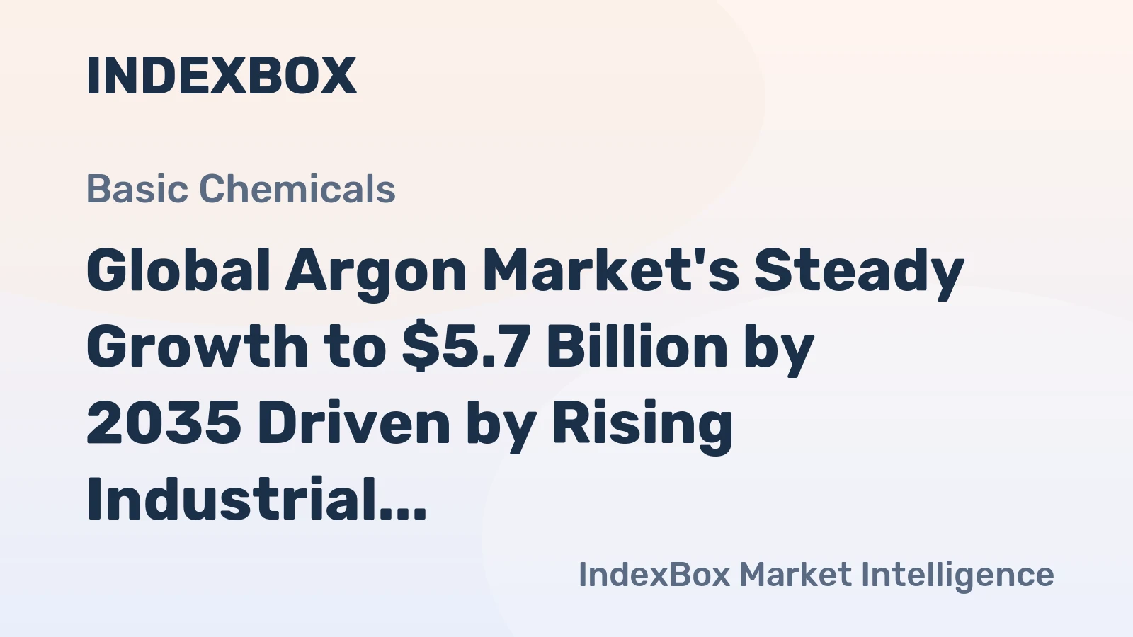 Global Argon Market's Steady Growth to $5.7 Billion by 2035 Driven by Rising Industrial Demand