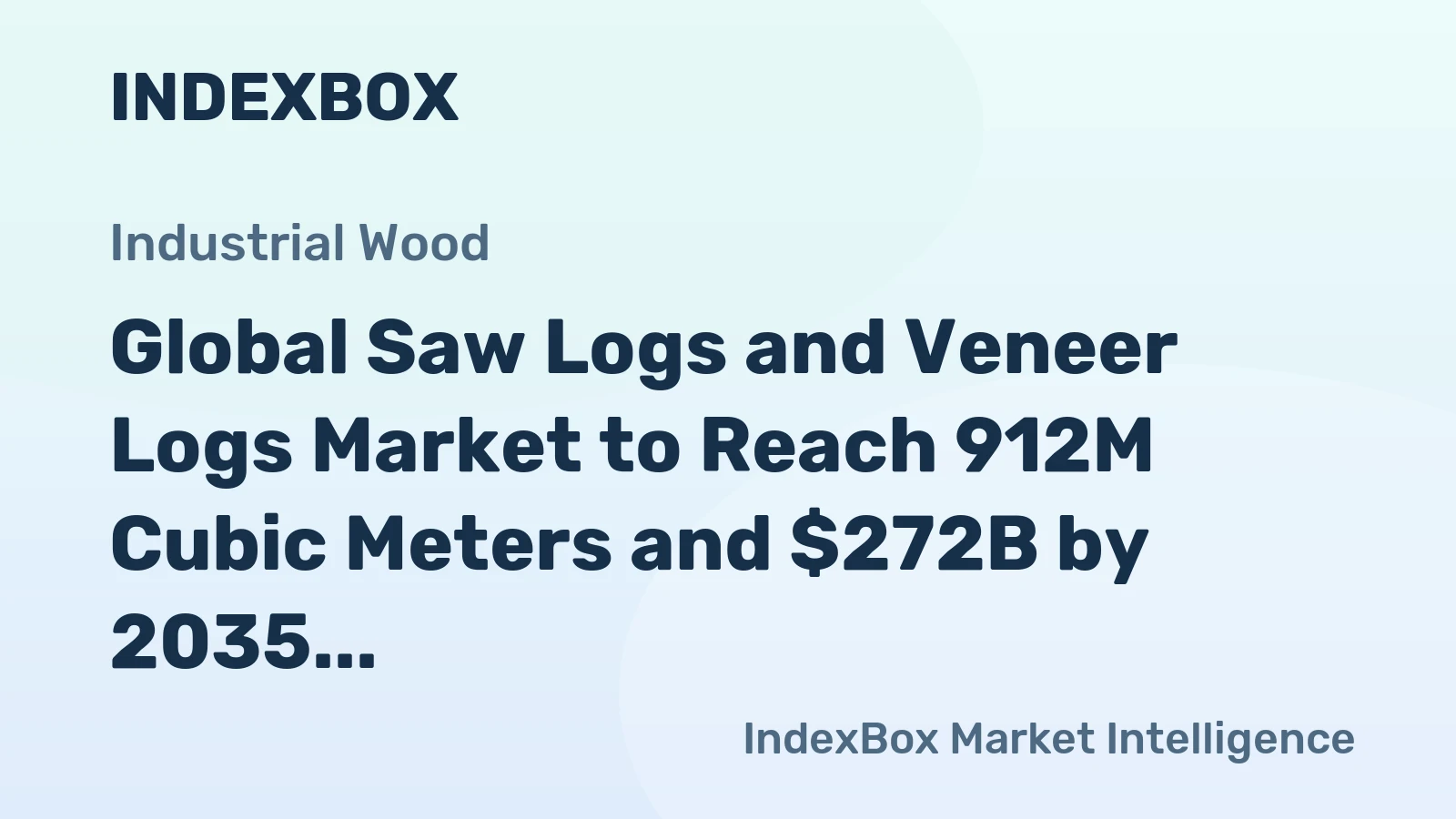Global Saw Logs and Veneer Logs Market to Reach 912M Cubic Meters and $272B by 2035
