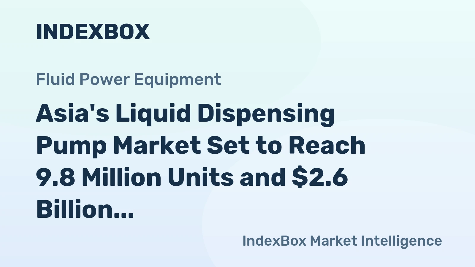 Asia's Liquid Dispensing Pump Market Set to Reach 9.8 Million Units and $2.6 Billion in Value