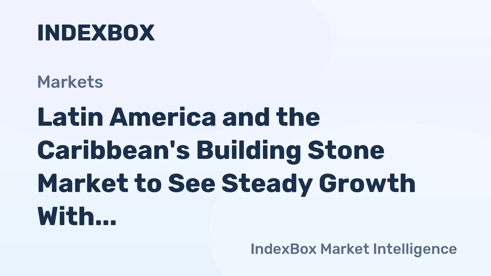 Latin America and the Caribbean's Building Stone Market to See Steady Growth With a 1.7% CAGR Through 2035