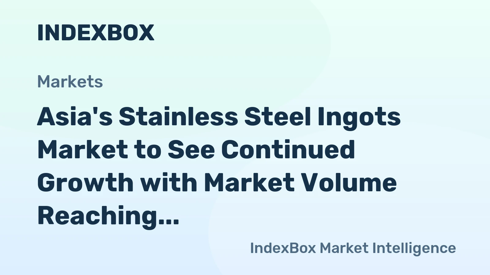 Asia's Stainless Steel Ingots Market to See Continued Growth with Market Volume Reaching 2.8M Tons and Market Value Hitting $6.7B by 2035