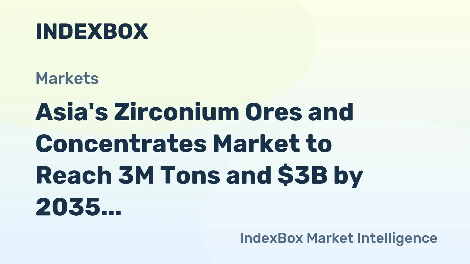 Asia's Zirconium Ores and Concentrates Market to Reach 3M Tons and $3B by 2035, Driven by Increasing Demand