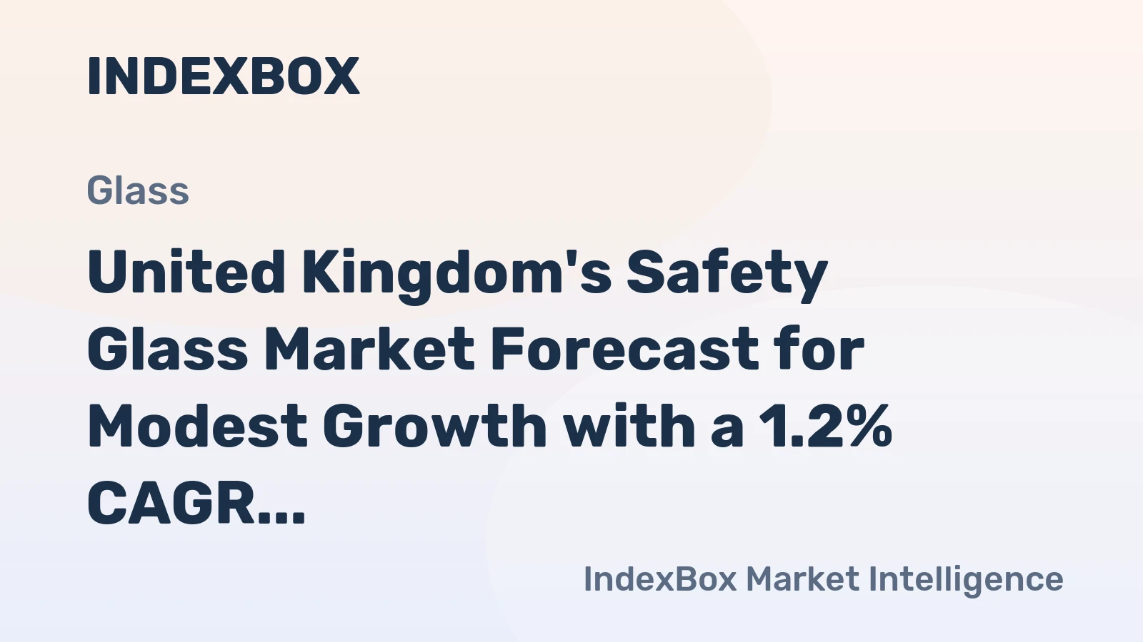 United Kingdom's Safety Glass Market Forecast for Modest Growth with a 1.2% CAGR