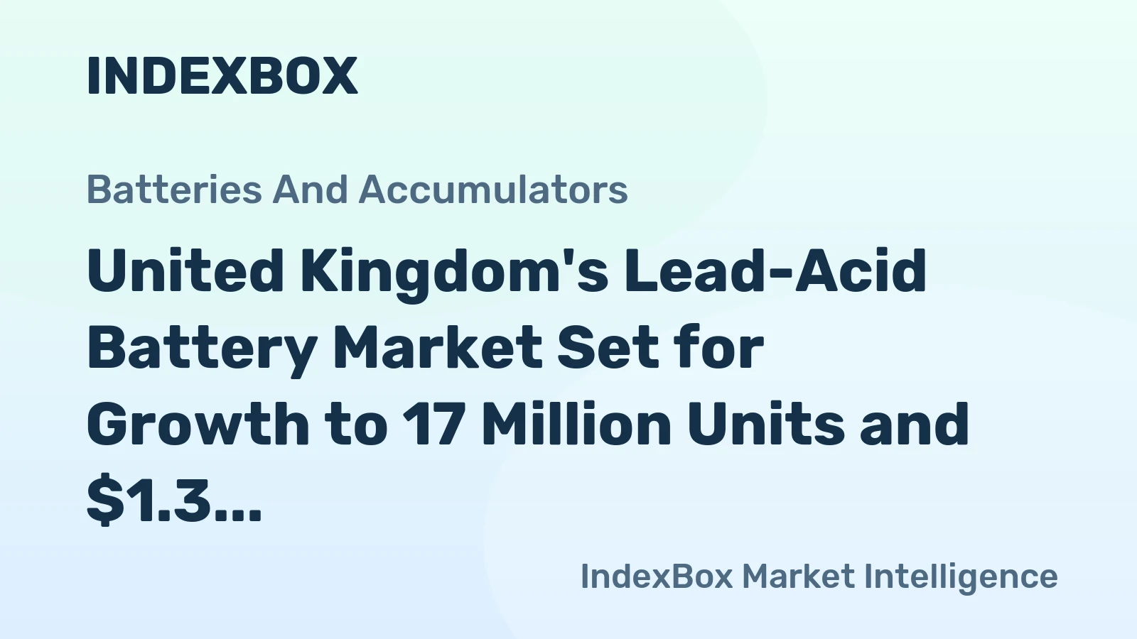 United Kingdom's Lead-Acid Battery Market Set for Growth to 17 Million Units and $1.3 Billion in Value