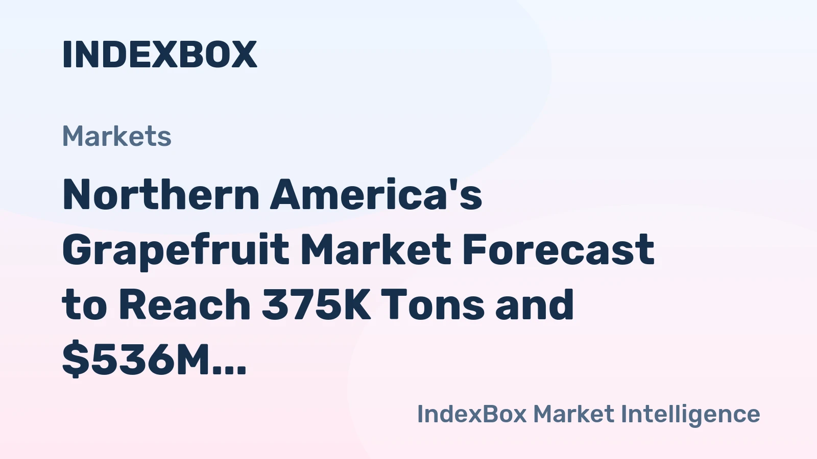 Northern America's Grapefruit Market Forecast to Reach 375K Tons and $536M in Value