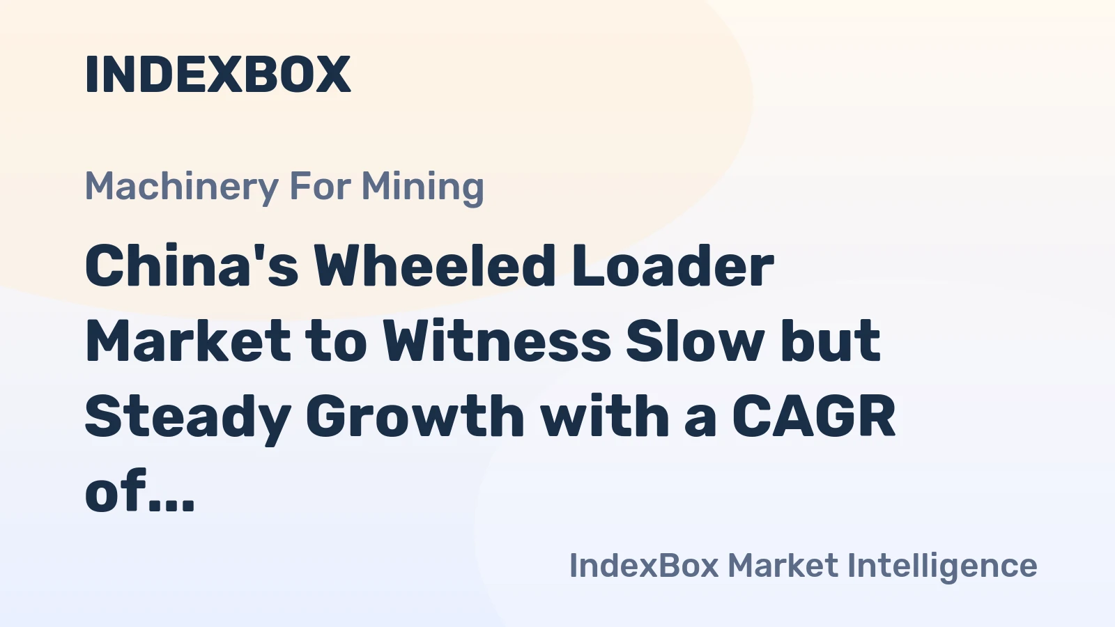 China's Wheeled Loader Market to Witness Slow but Steady Growth with a CAGR of +1.5%